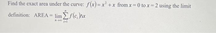 Solved Find the exact area under the curve: f(x)=x2+x from | Chegg.com