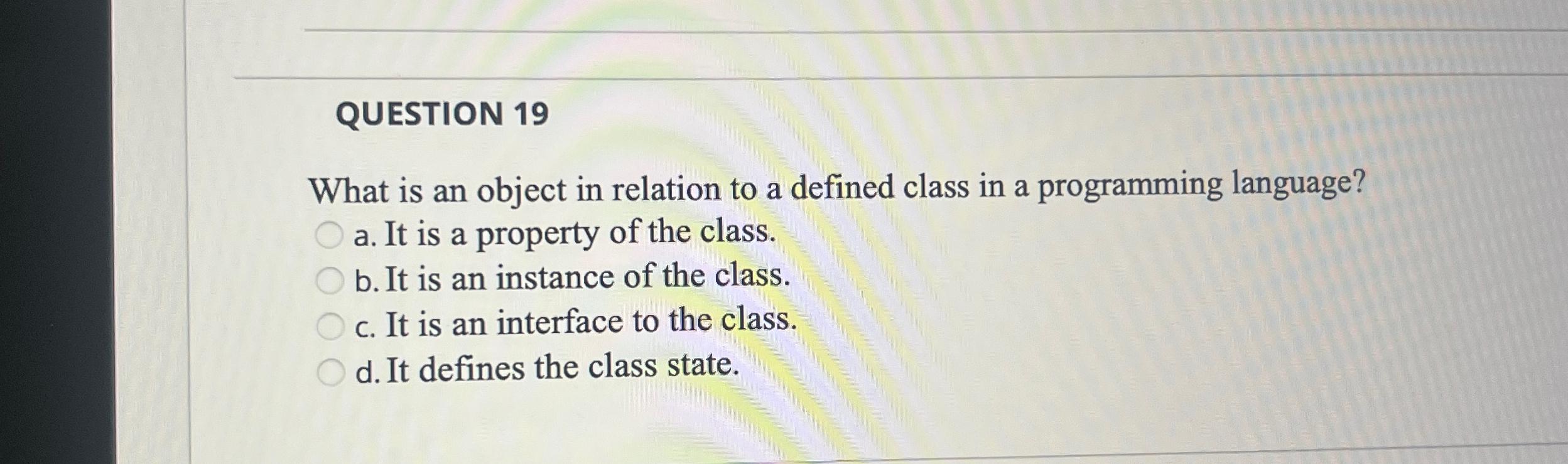 Solved QUESTION 19What is an object in relation to a defined | Chegg.com