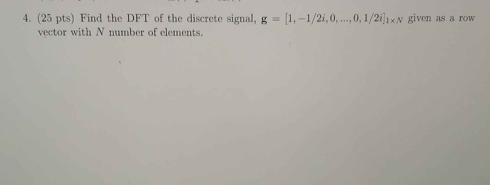 Solved 4. (25 pts) Find the DFT of the discrete signal, | Chegg.com
