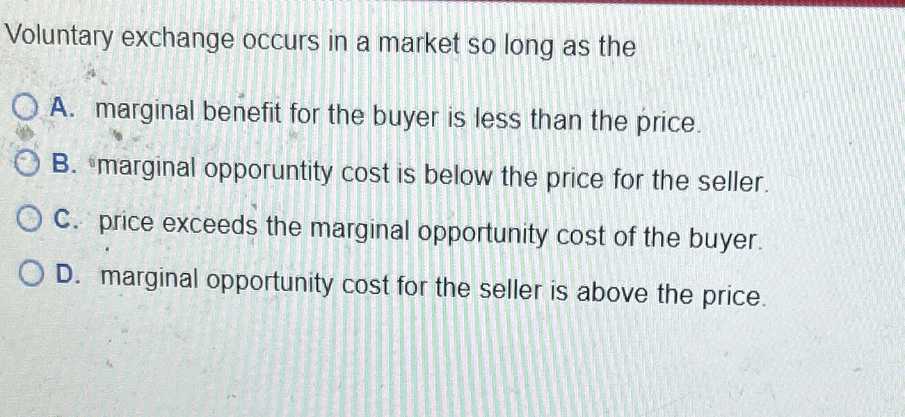 Solved Voluntary exchange occurs in a market so long as | Chegg.com