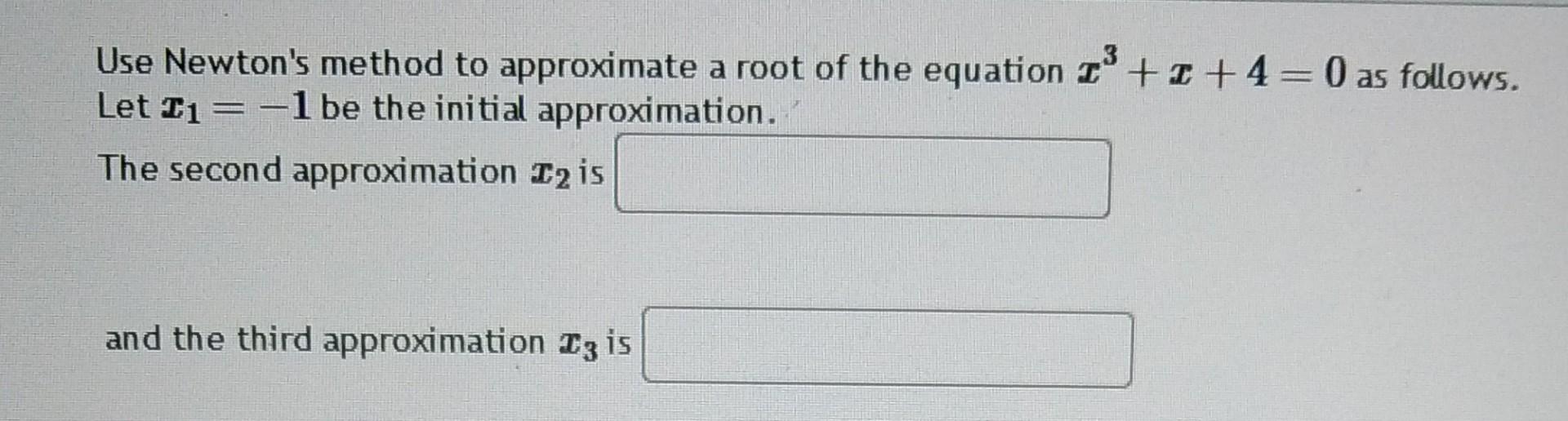 Solved Use Newton's method to approximate a root of the | Chegg.com
