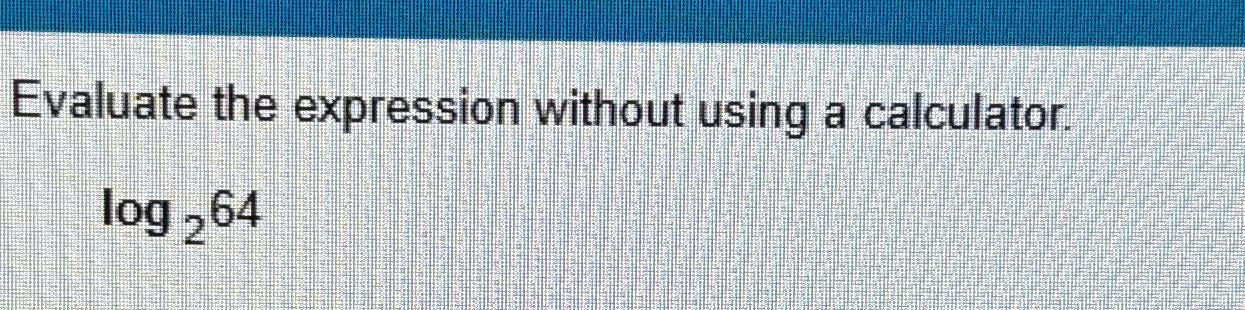 Solved Evaluate the expression without using a | Chegg.com