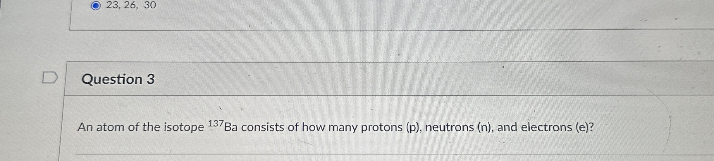 Solved Question 3An atom of the isotope ?137Ba ﻿consists of | Chegg.com