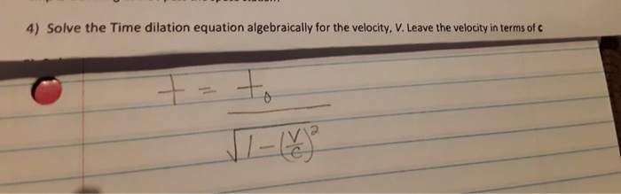 Solved 4) Solve the Time dilation equation algebraically for | Chegg.com