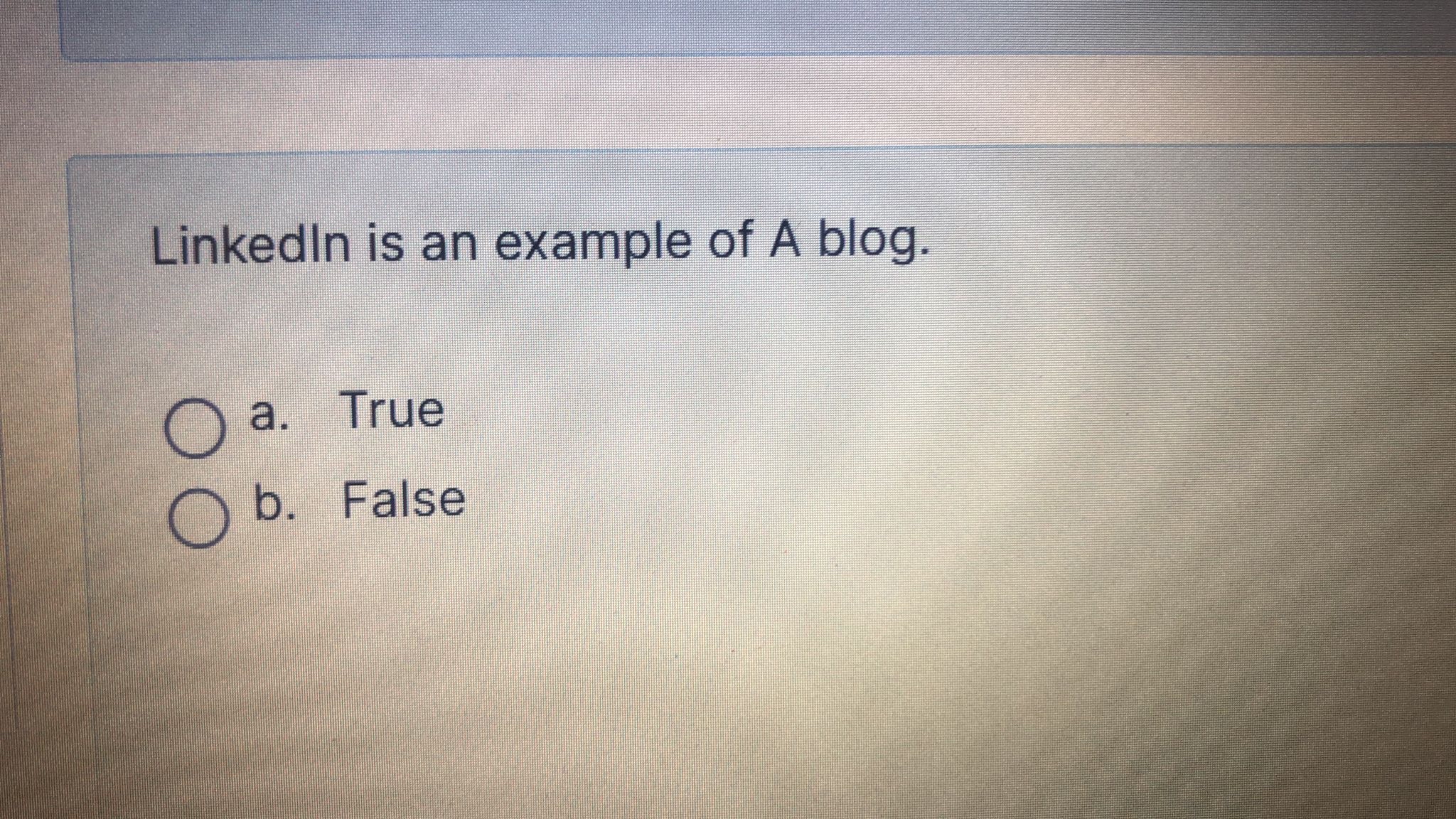 Solved Linkedin is an example of A blog.a. ﻿Trueb. ﻿False | Chegg.com