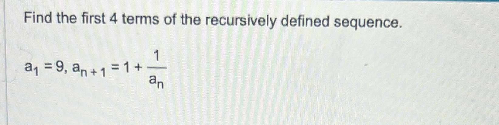 Solved Find the first 4 ﻿terms of the recursively defined | Chegg.com