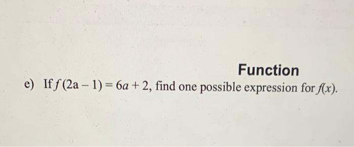 Solved Function e) Iff (2a - 1) = 6a + 2, find one possible | Chegg.com