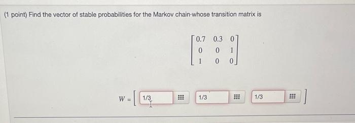 Solved (1 point) Find the vector of stable probabilities for | Chegg.com
