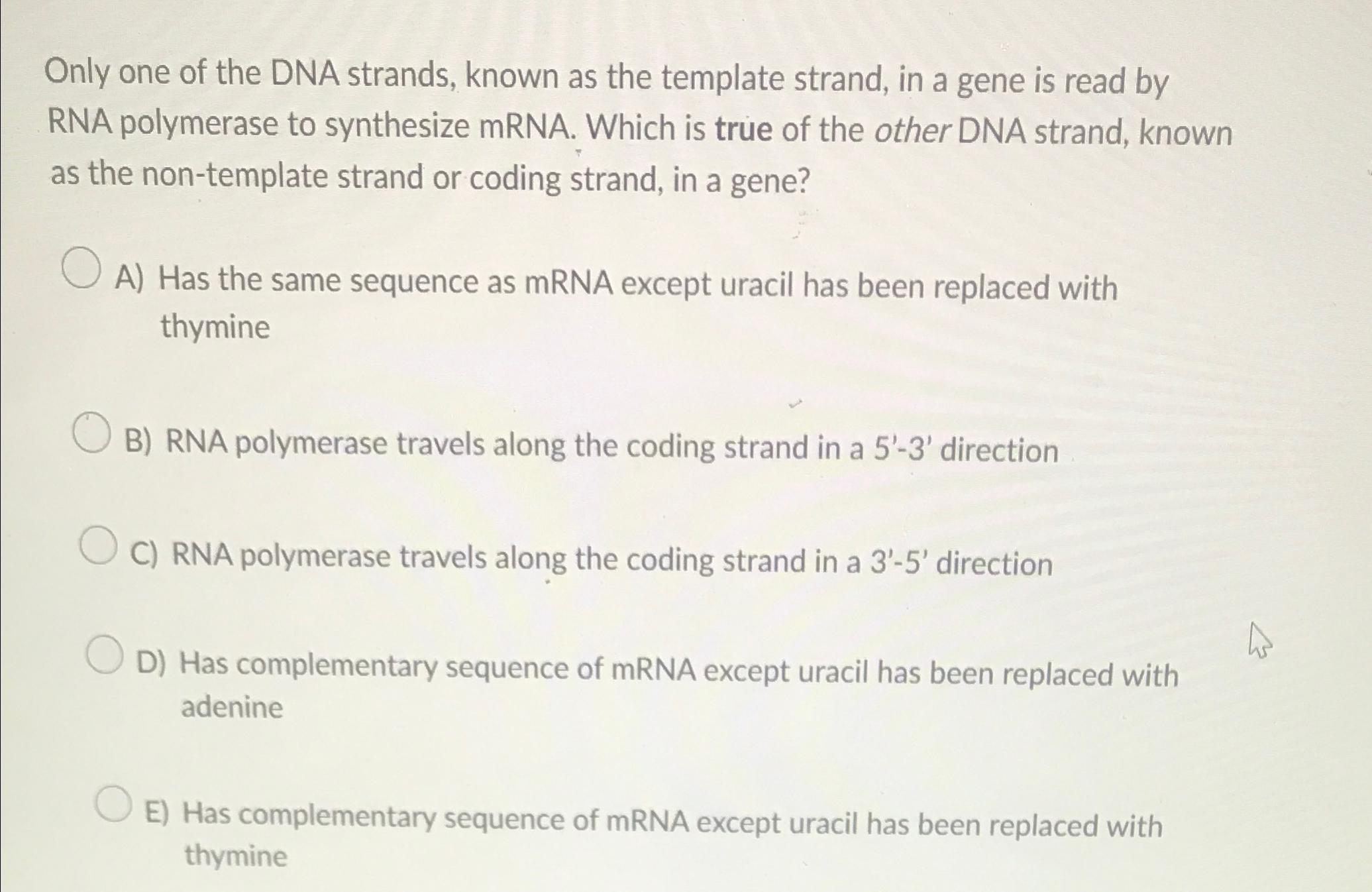Solved Only one of the DNA strands, known as the template | Chegg.com