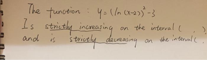 Solved The function: y=(ln(x−2))2−3 Is strictly increasing | Chegg.com