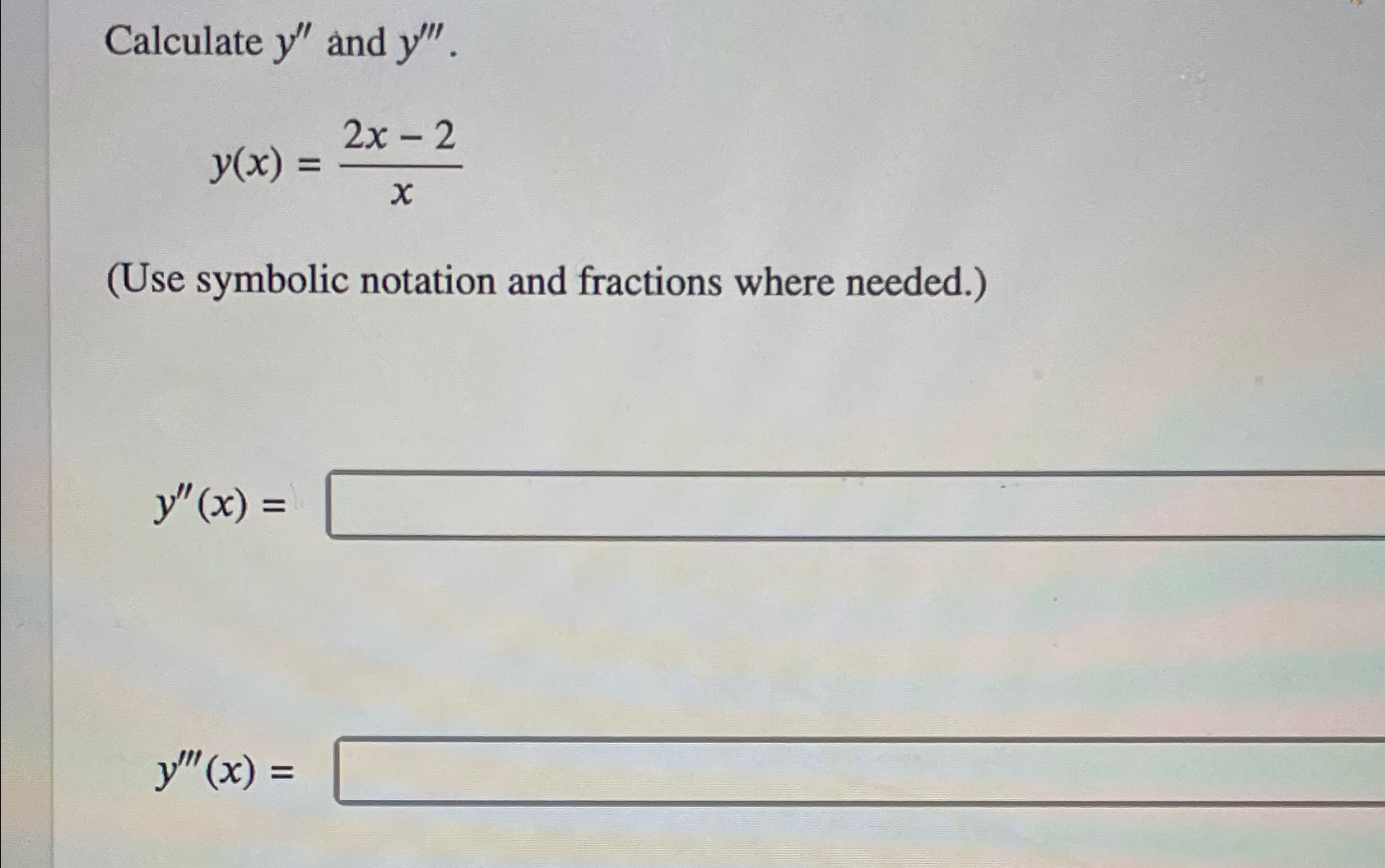 Solved Calculate y'' ﻿and y'''.y(x)=2x-2x(Use symbolic | Chegg.com