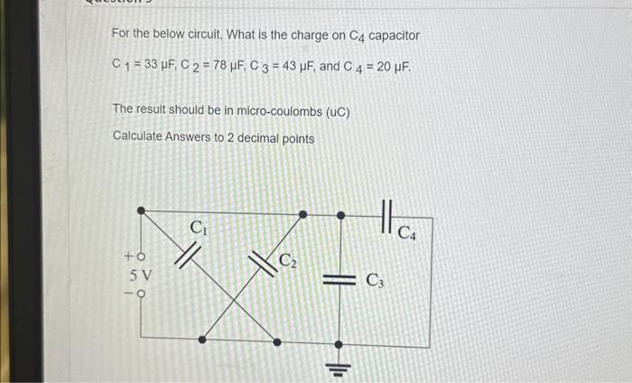 Solved For the below circuit, What is the charge on C4 | Chegg.com
