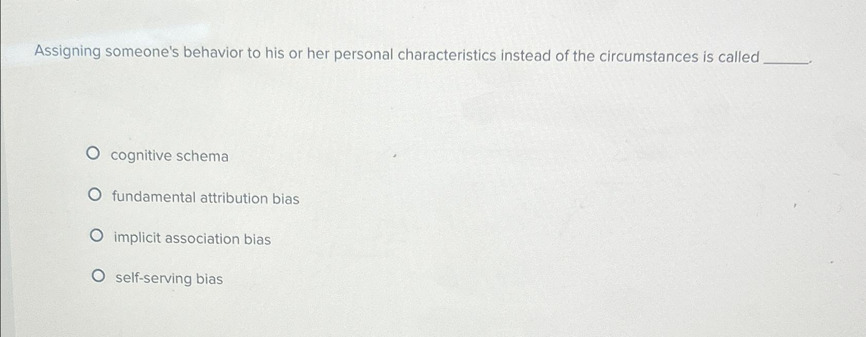 Solved Assigning someone's behavior to his or her personal | Chegg.com