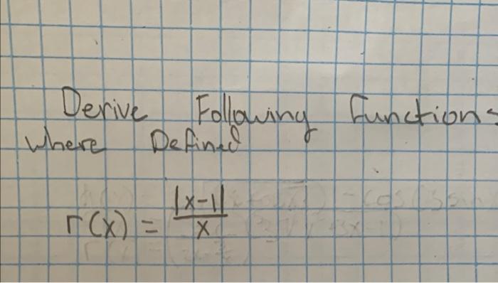 Solved Derive Following functions where Define Γ(x)=x∣x−1∣ | Chegg.com