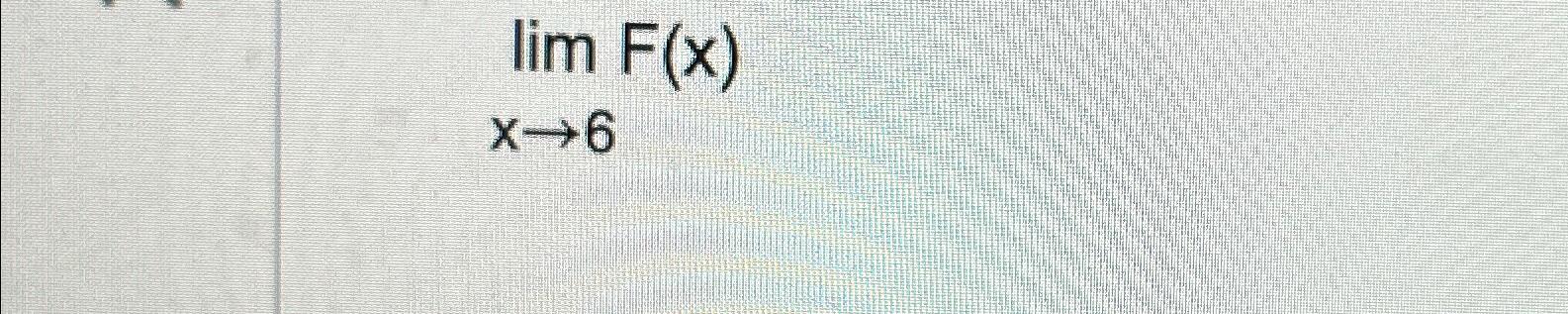 Solved limx→6F(x) | Chegg.com