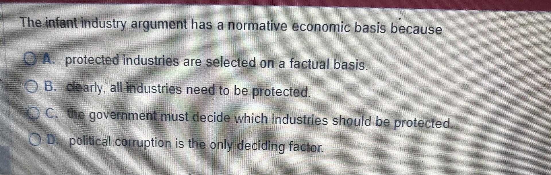 Solved The infant industry argument has a normative economic | Chegg.com