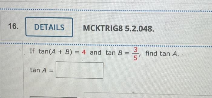 Solved If tan(A+B)=4 and tanB=53, find tanA. tanA= | Chegg.com