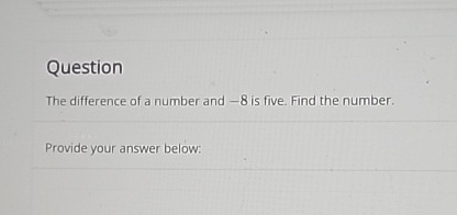 Solved QuestionThe difference of a number and -8 ﻿is five. | Chegg.com