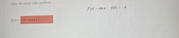 Solved Solve the initial value problem. f′(x)=sinx,f(0)=−8 | Chegg.com