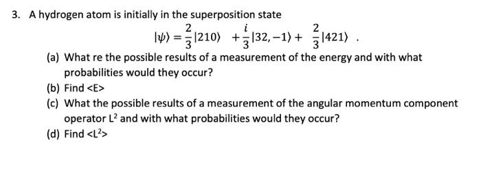 Solved 3. A hydrogen atom is initially in the superposition | Chegg.com