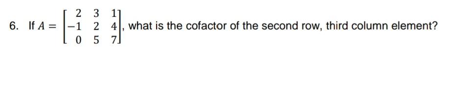 Solved 6 If A 2 3 4 What Is The Cofactor Of The Second