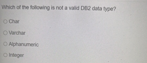 Solved Which of the following is not a valid DB2 ﻿data | Chegg.com