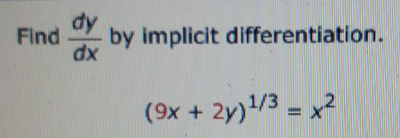 Solved Find dydx ﻿by implicit differentiation.(9x+2y)13=x2 | Chegg.com