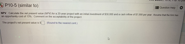 Solved P10-5 (similar to) Question Help NPV Calculate the | Chegg.com Solved P10-5 (similar to) Question Help NPV Calculate the | Chegg.com