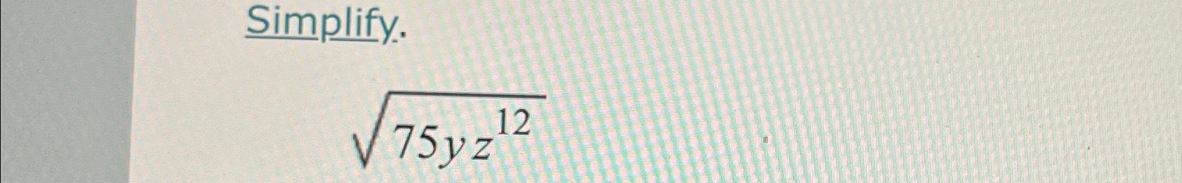 Solved Simplify.75yz122 | Chegg.com