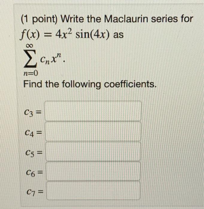 Solved (1 point) Write the Maclaurin series for f(x) = 4x2 | Chegg.com
