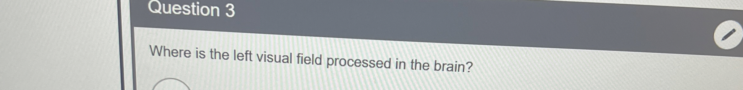Solved Question 3Where is the left visual field processed in | Chegg.com