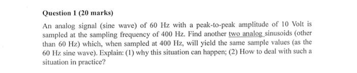 Solved Question 1 (20 marks) An analog signal (sine wave) of | Chegg.com