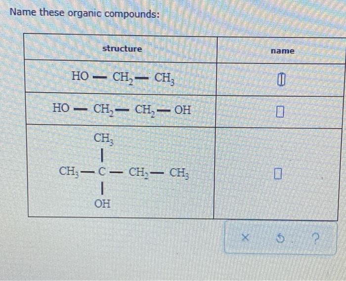 Solved Name these organic compounds: structure name HO - CH2 | Chegg.com