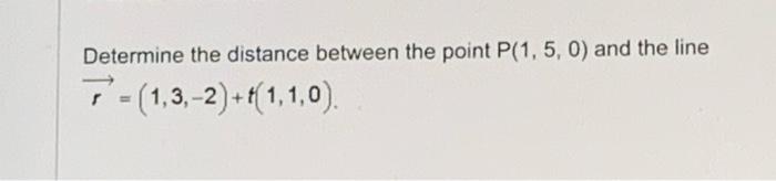 Solved determine the distance between the point p(1,5,0) and | Chegg.com