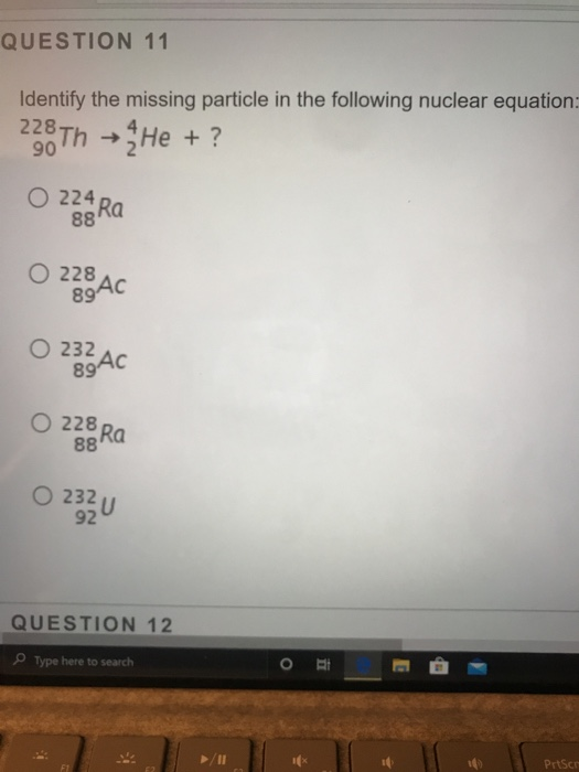 Solved QUESTION 11 Identify the missing particle in the | Chegg.com