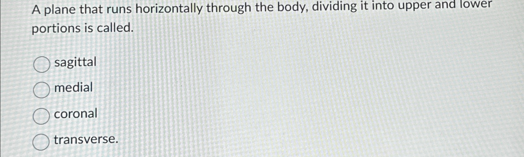 Solved A plane that runs horizontally through the body, | Chegg.com