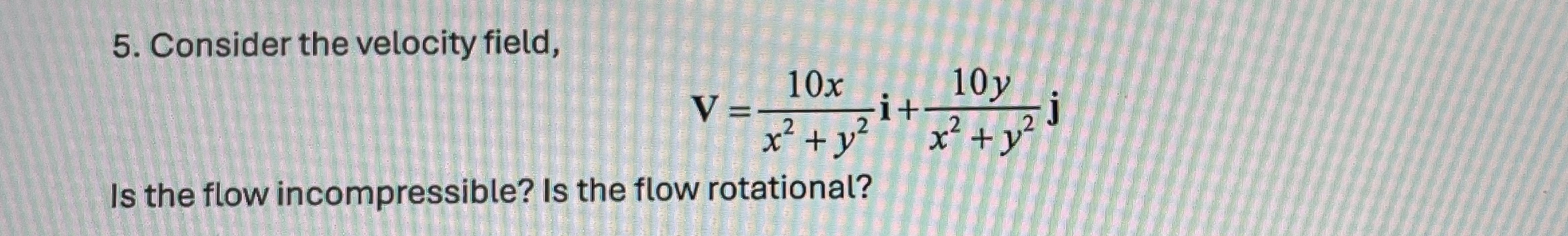 Solved Consider the velocity field,V=10xx2+y2i+10yx2+y2jIs | Chegg.com