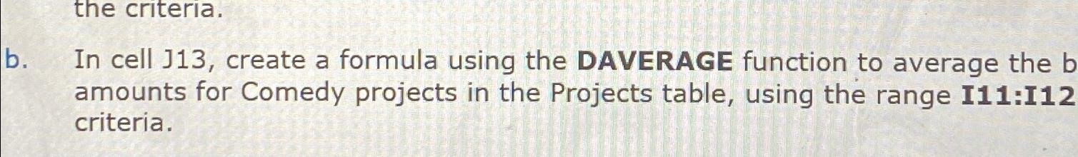 Solved b. ﻿In cell J13, ﻿create a formula using the DAVERAGE | Chegg.com