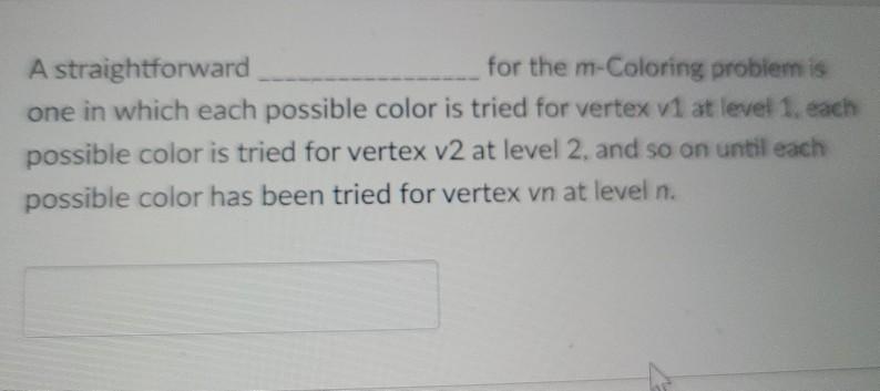 Solved A straightforward for the m-Coloring problem is one | Chegg.com
