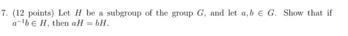 Solved 7. (12 points) Let H be a subgroup of the group G, | Chegg.com