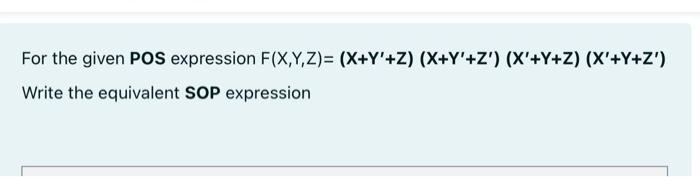 Solved For the given POS expression F(X,Y,Z)= (X+Y'+Z) | Chegg.com