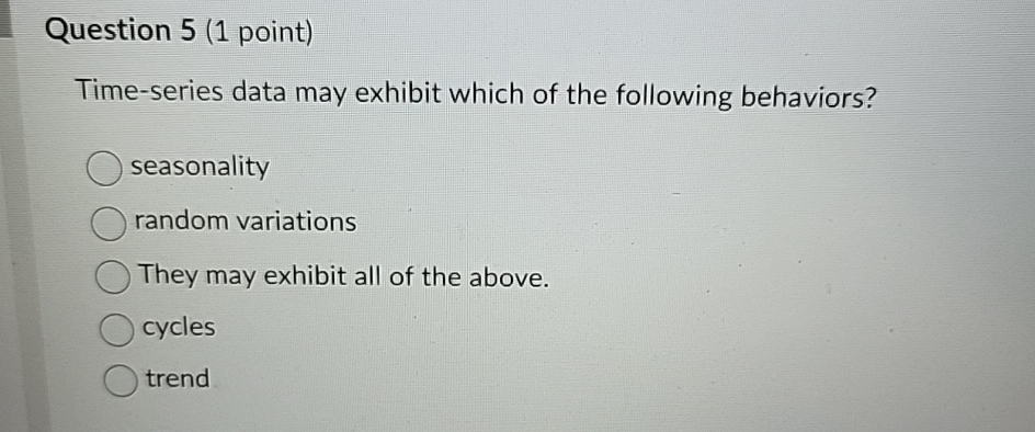 Solved Question 5 (1 ﻿point)Time-series data may exhibit | Chegg.com