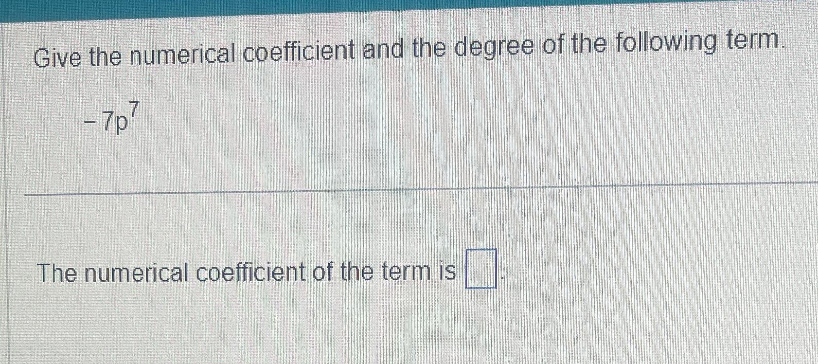 Solved Give the numerical coefficient and the degree of the | Chegg.com