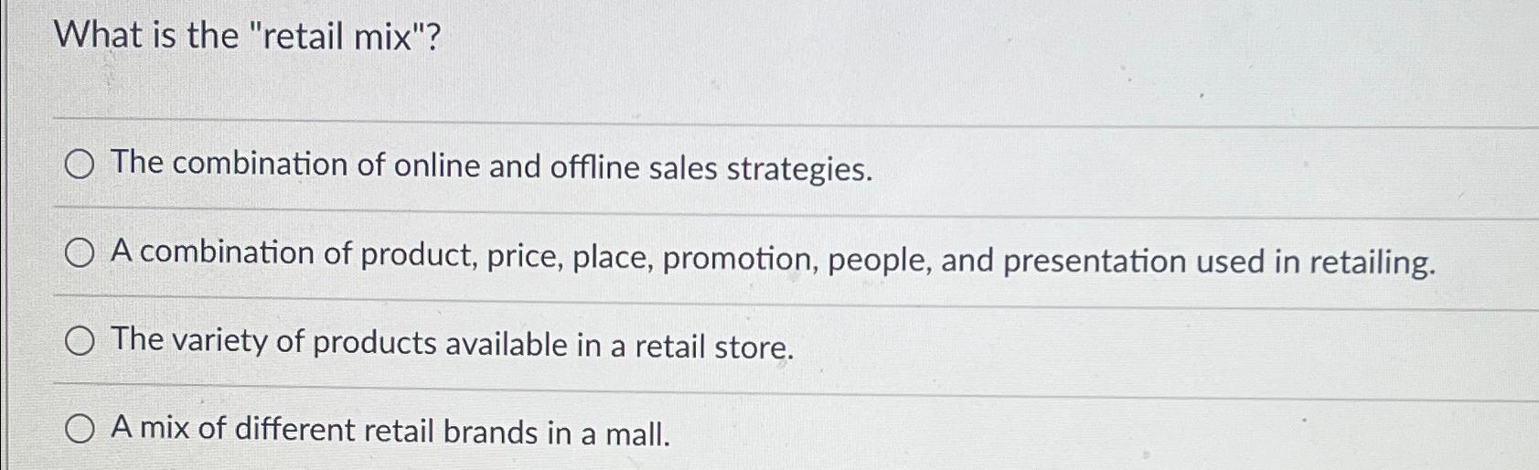 Solved What is the "retail mix"?The combination of online | Chegg.com