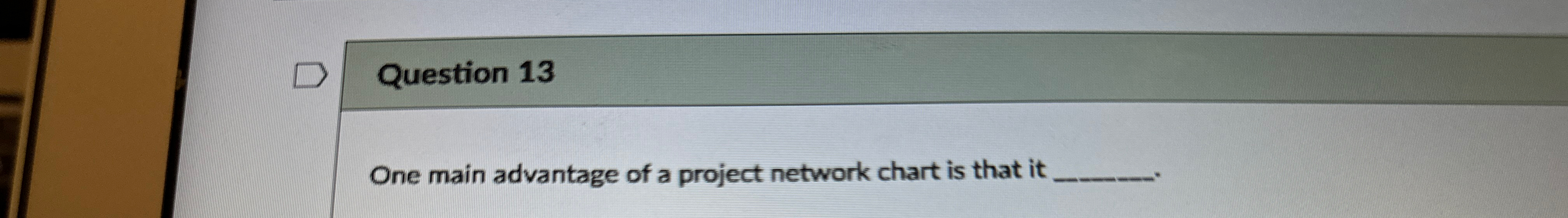 Solved Question 13One main advantage of a project network | Chegg.com