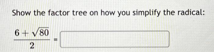 Solved Show the factor tree on how you simplify the radical: | Chegg.com