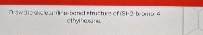 Solved Draw the skeletal (line-bond) structure of | Chegg.com