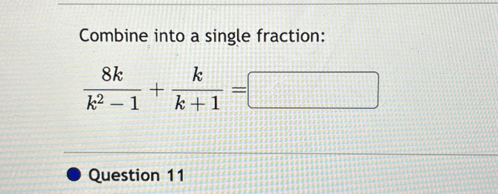Solved Combine into a single fraction:8kk2-1+kk+1=Question | Chegg.com