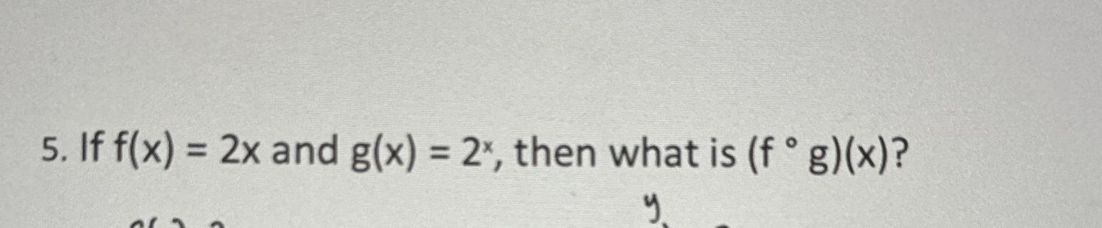 Solved If f(x)=2x ﻿and g(x)=2x, ﻿then what is (f°g)(x) ? | Chegg.com