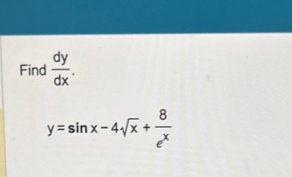 Solved Find dydx.y=sinx-4x2+8ex | Chegg.com